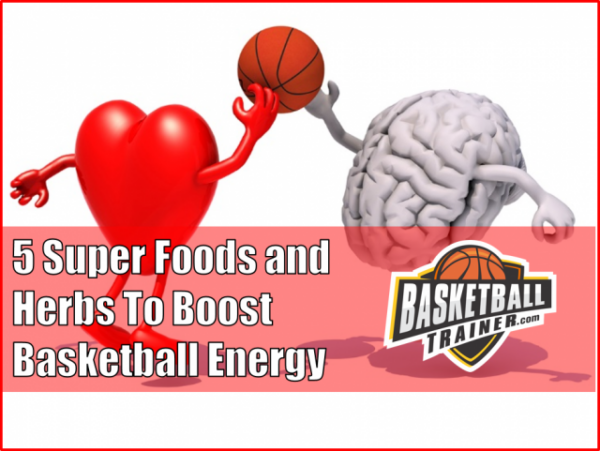 Basketball Energy: 5 Superfoods & Herbs For A Boost - Basketball Trainer