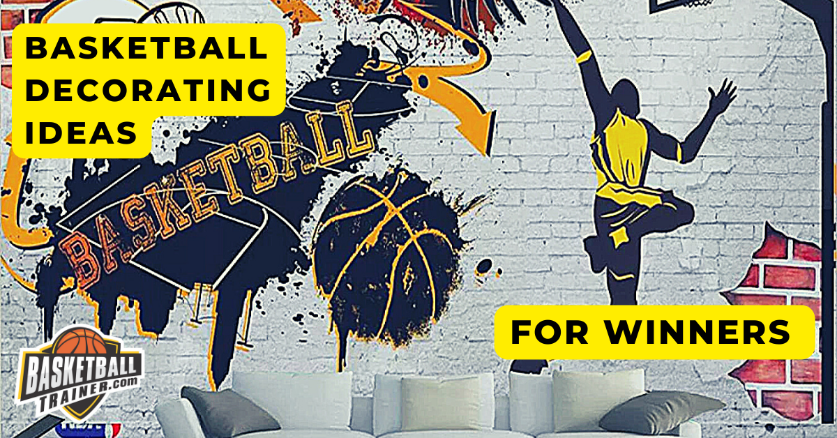 Basketball Decorating Ideas for Winners - Basketball Trainer