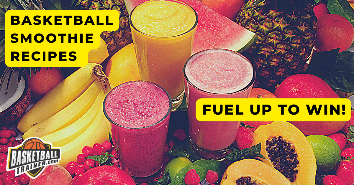 Basketball Smoothie Recipes: Fuel Up To Win! - Basketball Trainer