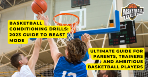 Basketball Conditioning Drills: Complete 2023 Guide