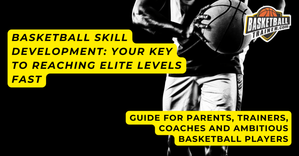 Basketball Skill Development: Key To Elite Balling