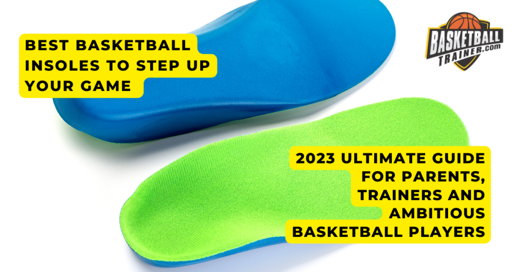 Best Basketball Insoles To Step Up Your Game In 2023 - Basketball Trainer