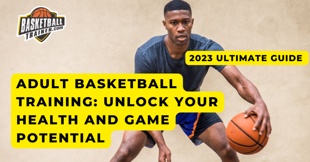 Adult Basketball Training: Unlock Your Health and Game Potential