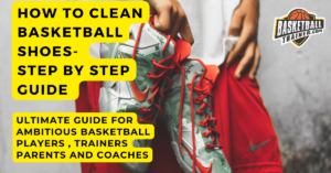 How to Clean Basketball Shoes: Step by Step Guide