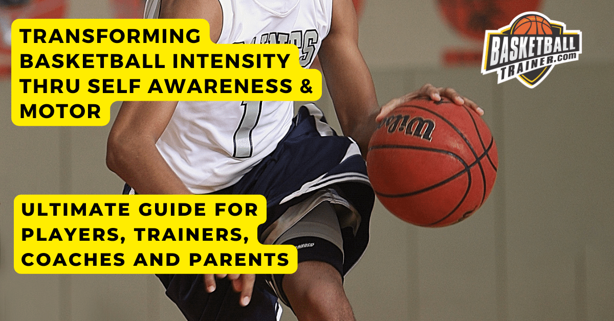 Transforming Basketball Intensity Thru Awareness and Motor